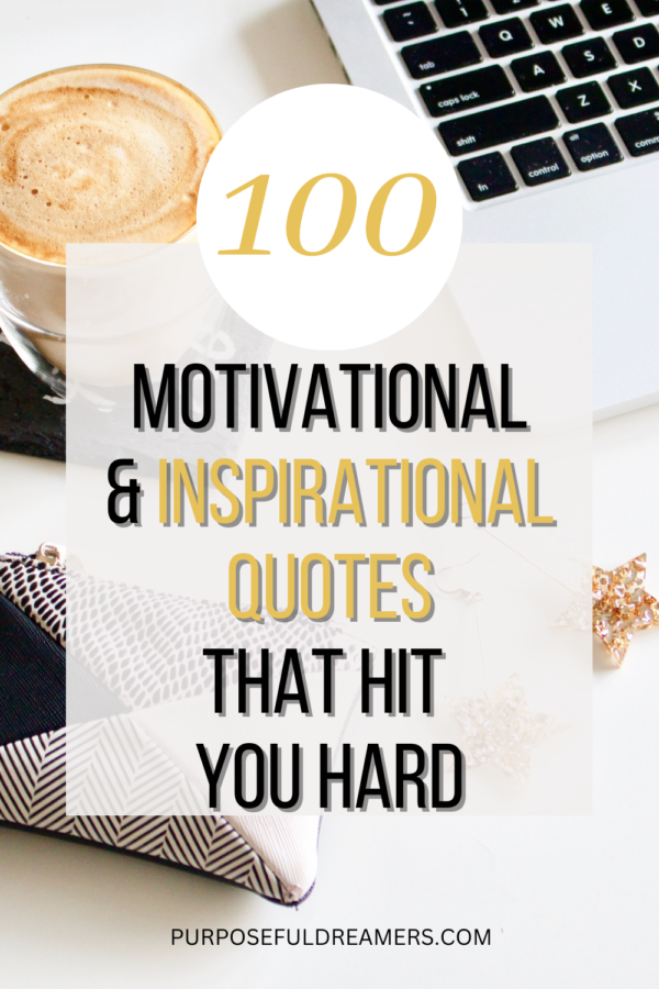 100 Motivational Quotes that Will Inspire You - Purposeful Dreamers