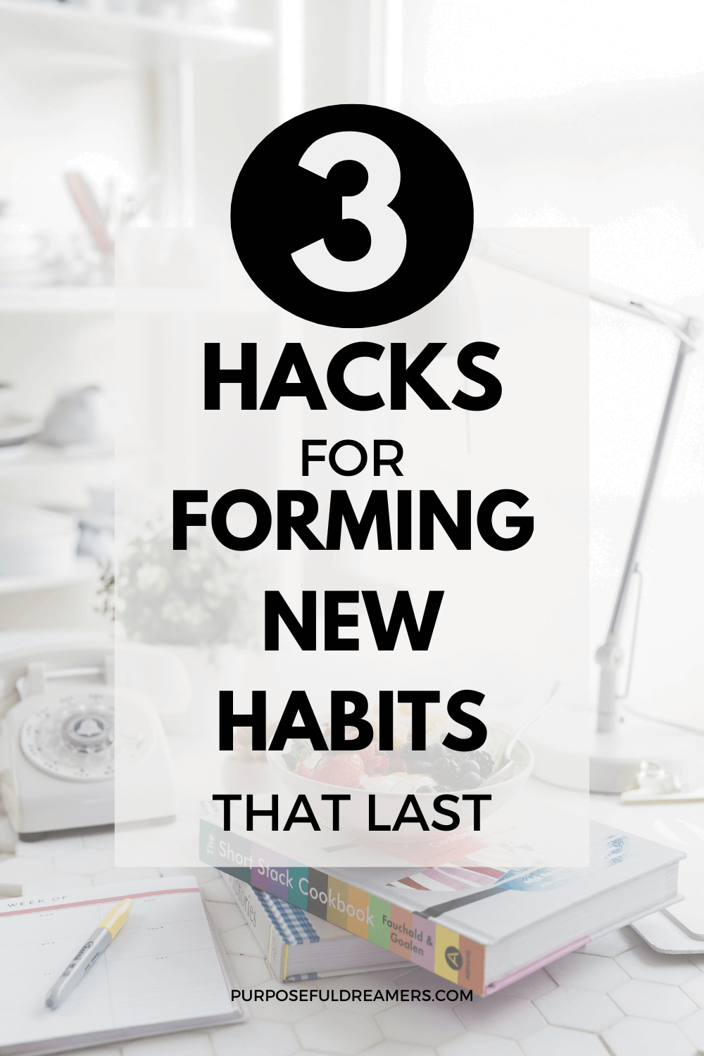 3 Life-Changing Hacks for Forming New Habits - Purposeful Dreamers